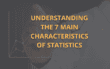 7 Main Characteristics of Statistics