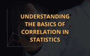 The Basics of Correlation in Statistics