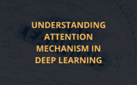 Understanding Attention Mechanism Deep Learning