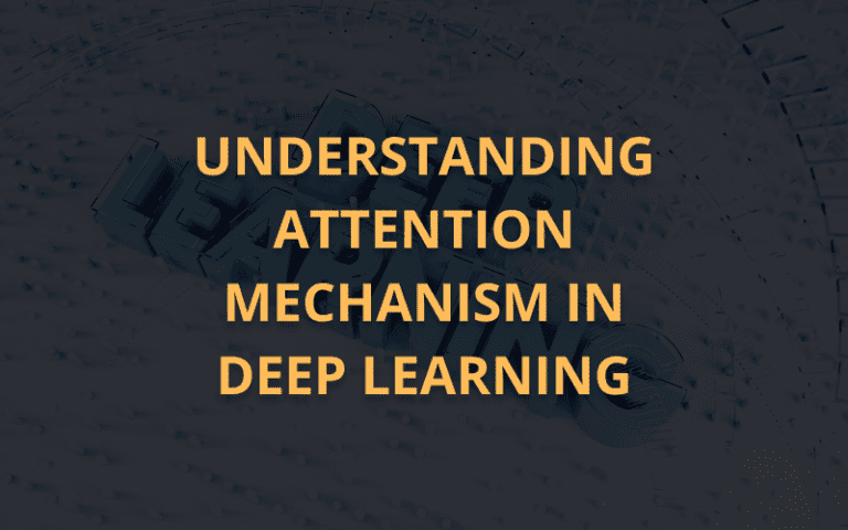 Understanding Attention Mechanism Deep Learning