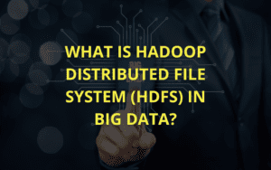 Understanding Hadoop Distributed File System (HDFS) in Big Data