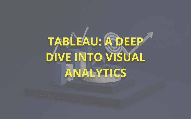 Tableau: A Deep Dive into Visual Analytics
