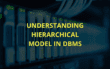 Hierarchical Model in DBMS: Definition, Features & Examples
