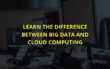 Big Data vs Cloud Computing: Key Differences & Use Cases