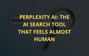 Perplexity AI: The AI Search Tool That Feels Almost Human