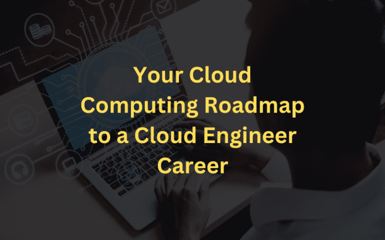 Cloud Computing Roadmap: Become a Cloud Engineer